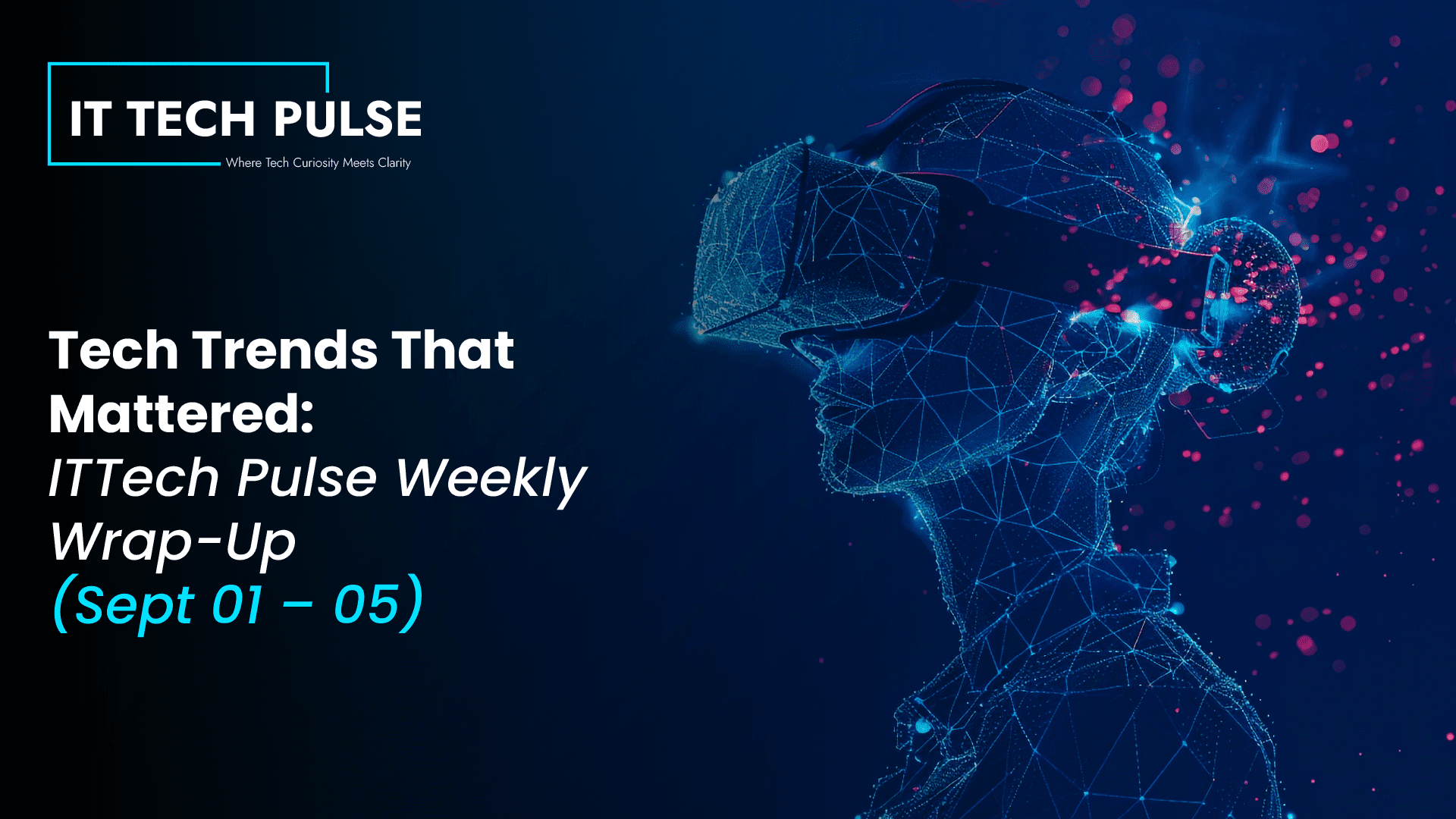 Tech Trends That Mattered: ITTech Pulse Weekly Wrap-Up(Sept 01 – 05)