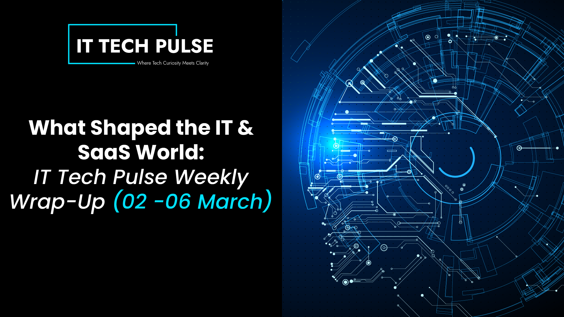 What Shaped the IT & SaaS World: IT Tech Pulse Weekly Wrap-Up (02 -06 ...