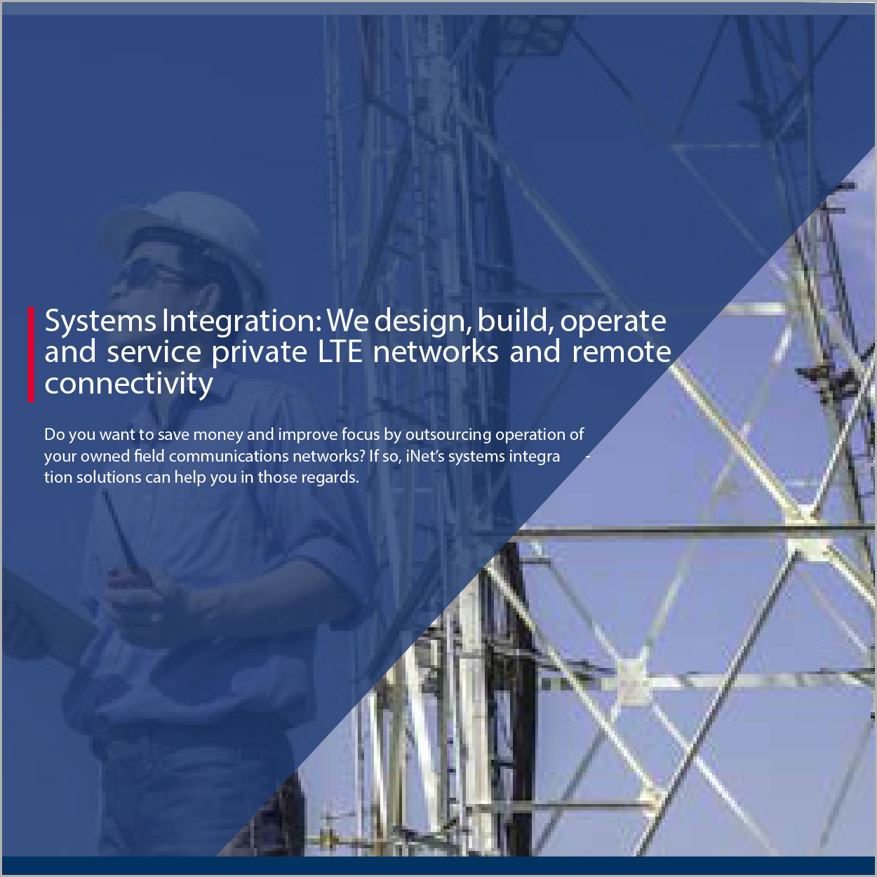 Systems Integration We design, build, operate and service private LTE ...